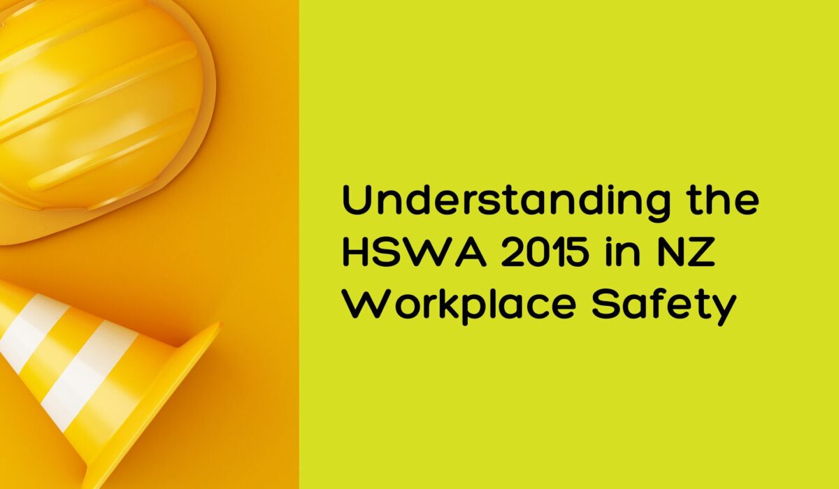 Understanding the HSWA 2015 in NZ Workplace Safety - HSCA